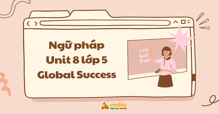 Ngữ pháp Unit 8 lớp 5 Global Success - KhoaHoc.vn