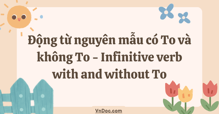 Động từ nguyên mẫu có To và không To - Infinitive verb with and without To