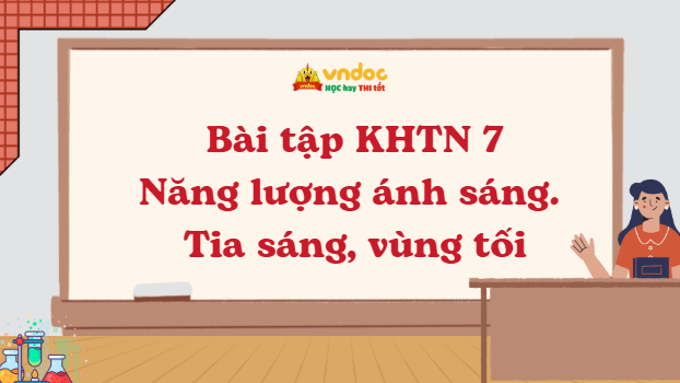 Bài tập KHTN 7: Năng lượng ánh sáng. Tia sáng, vùng tối - KhoaHoc.vn